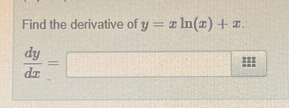 Solved Find the derivative of y=xln(x)+x.dydx= | Chegg.com