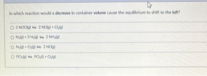 Solved In which reaction would a decrease in container | Chegg.com