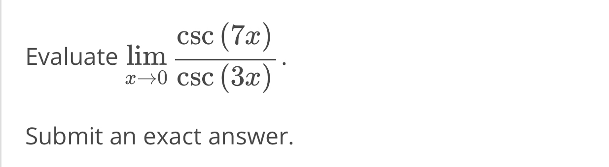 Solved Evaluate limx→0csc(7x)csc(3x)Submit an exact answer. | Chegg.com