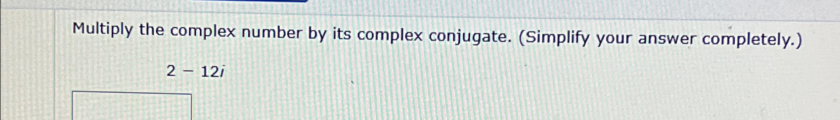 Solved Multiply the complex number by its complex conjugate. | Chegg.com