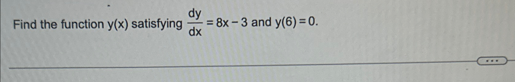 Solved Find the function y(x) ﻿satisfying dydx=8x-3 ﻿and | Chegg.com