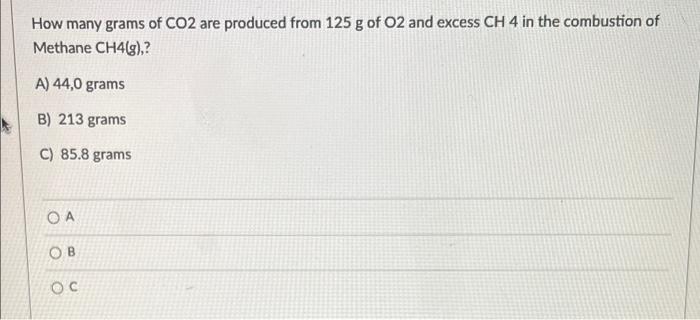 Solved How many grams of CO2 are produced from 125 g of O2 | Chegg.com