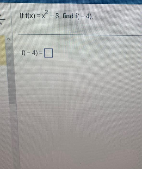 Solved 2 If f(x) = x² – 8, find f( – 4) f(-4)= | Chegg.com