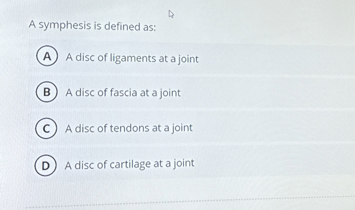 Solved A symphesis is defined as:A disc of ligaments at a | Chegg.com