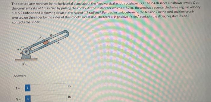 Solved The slotted arm revolves in the horizontal plane | Chegg.com