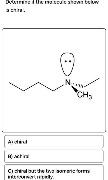 Solved Determine if the molecule shown below is chiral. C) | Chegg.com
