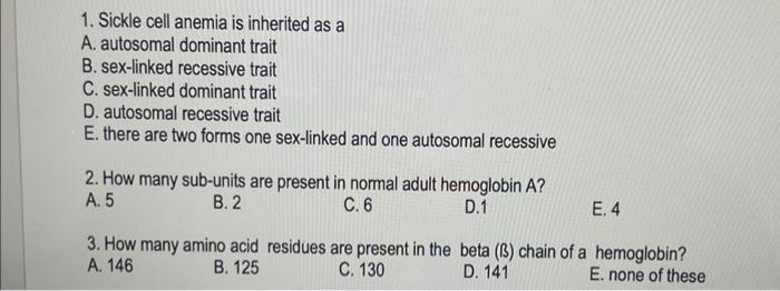 Solved 1. Sickle cell anemia is inherited as a A. autosomal | Chegg.com