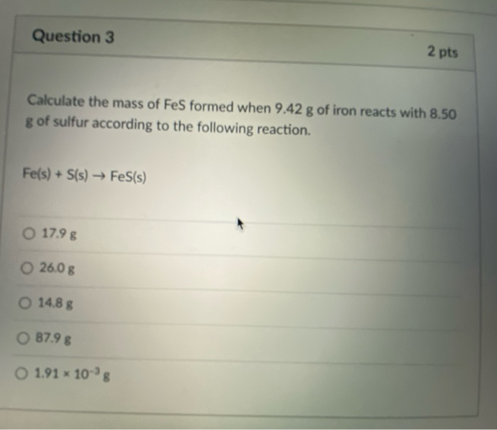 Solved Question 3 2 pts Calculate the mass of FeS formed | Chegg.com
