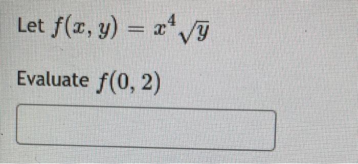 Solved Let f(x,y)=x3y Evaluate f(2,5)Let f(x,y)=x4y Evaluate | Chegg.com Solved Let f(x,y)=x3y Evaluate f(2,5)Let f(x,y)=x4y Evaluate | Chegg.com