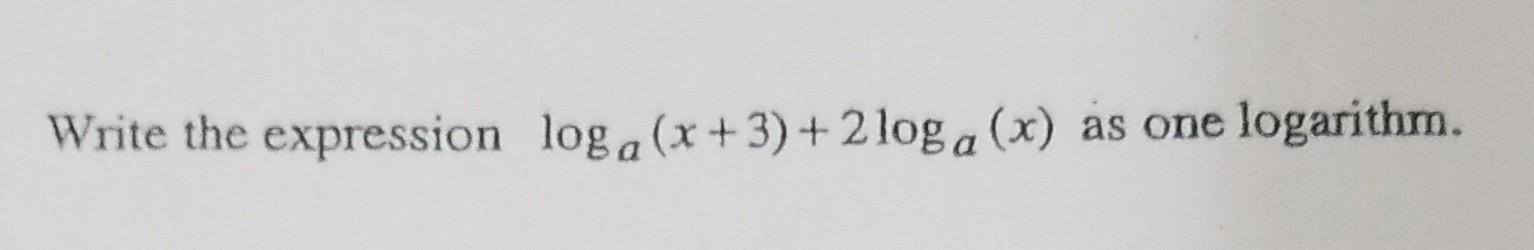 Solved Write the expression loga(x+3)+2loga(x) as one | Chegg.com