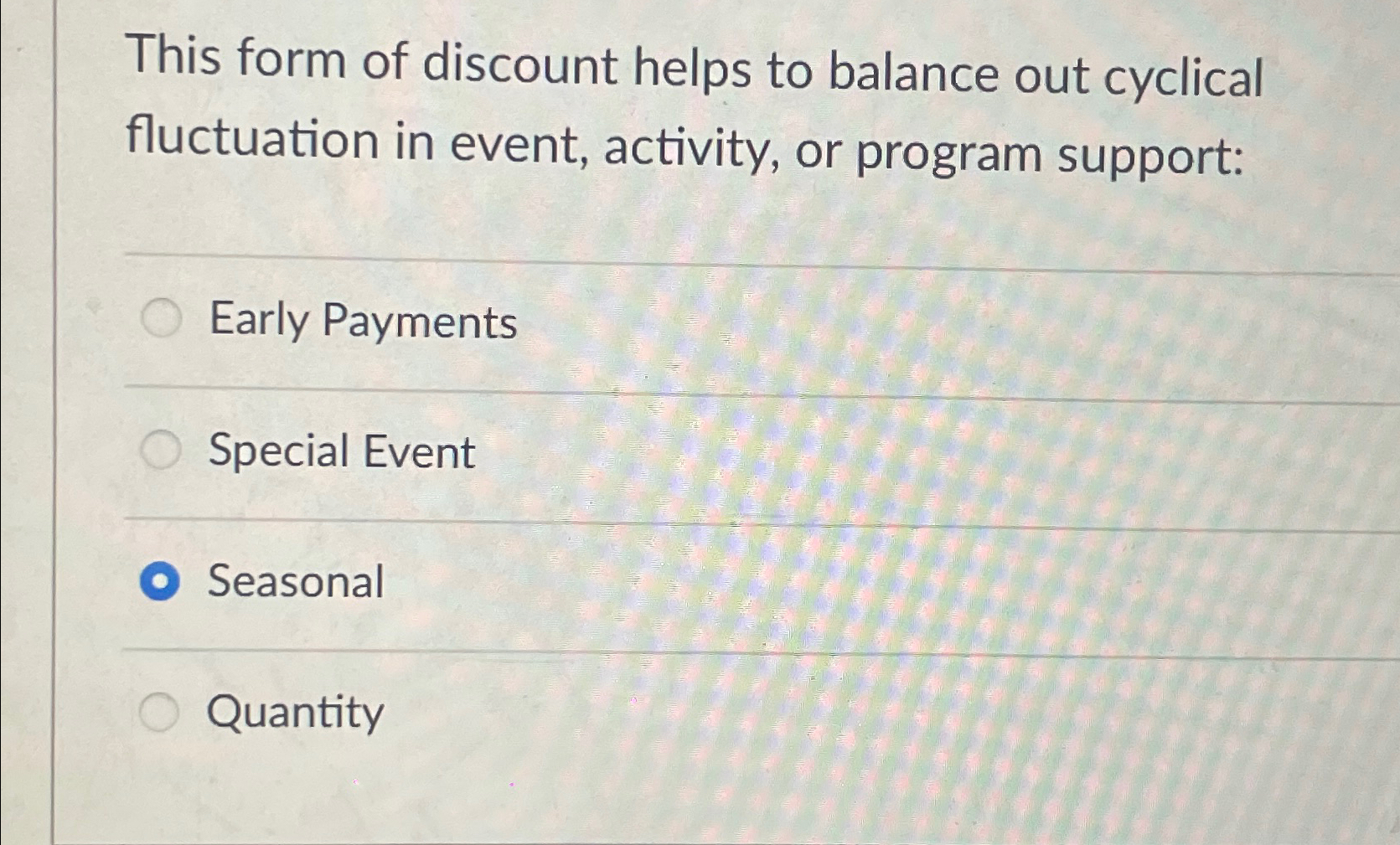 Solved This form of discount helps to balance out cyclical | Chegg.com