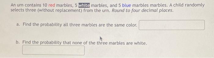 Solved An urn contains 10 red marbles, 5 white marbles, and | Chegg.com