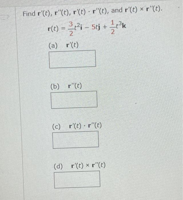 Solved Find r'(t), r"(t), r'(t) · r"(t), and r'(t) x r"(t). | Chegg.com