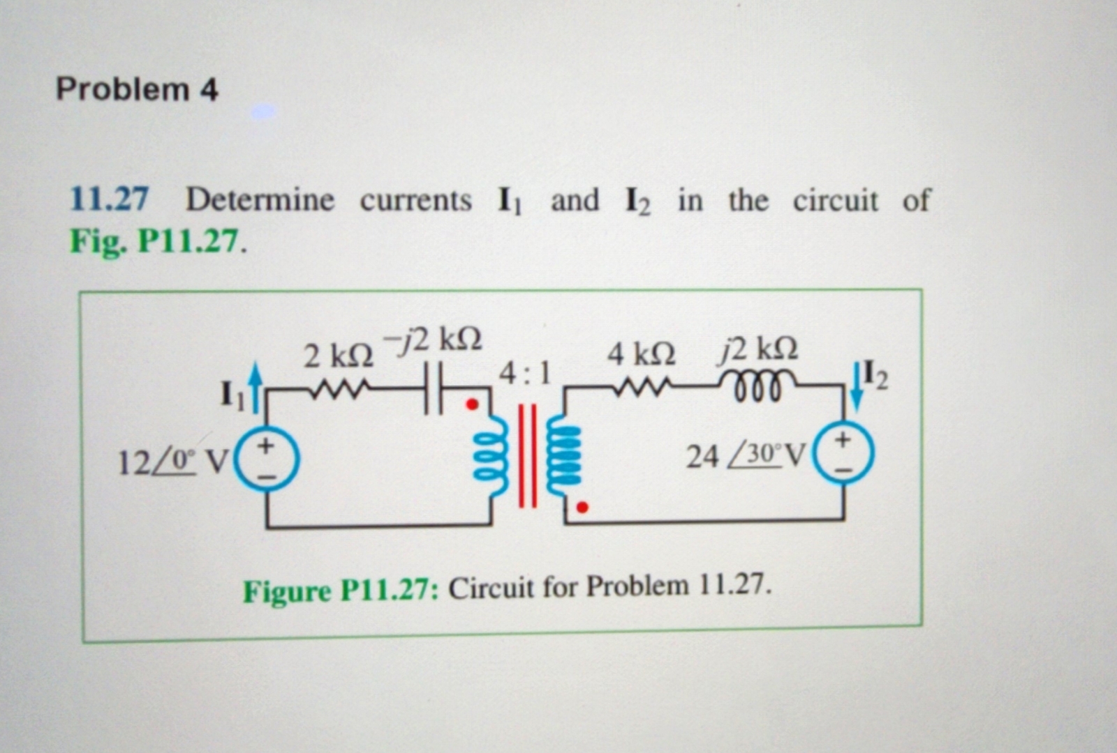 Solved Problem 411.27 ﻿Determine currents I1 ﻿and I2 ﻿in the | Chegg.com