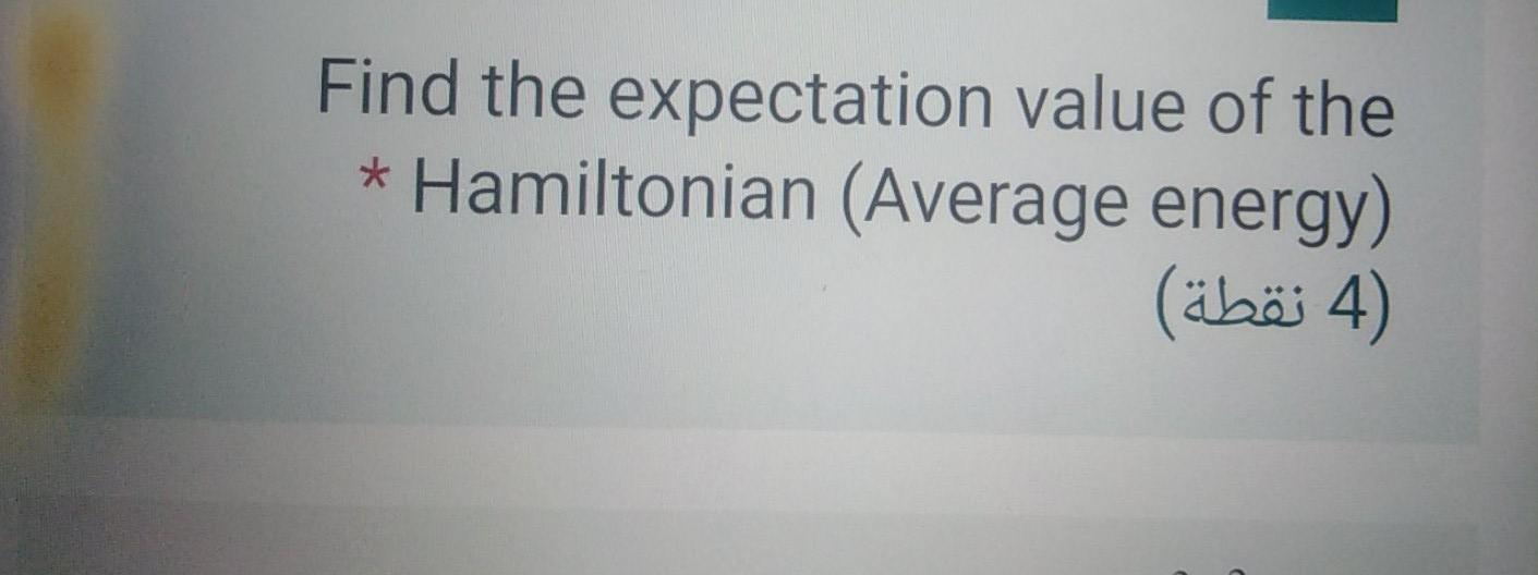Solved Find the expectation value of the * Hamiltonian | Chegg.com