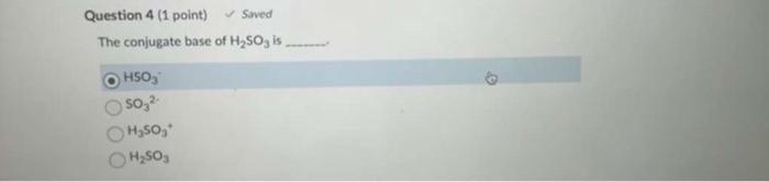 Solved Question 4 (1 point) swed The conjugate base of | Chegg.com