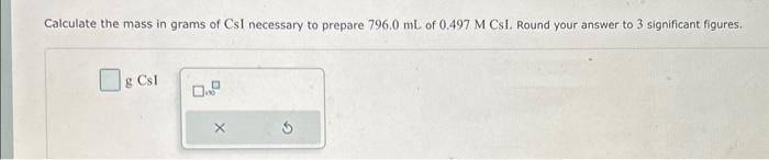 Solved Calculate the mass in grams of CsI necessary to | Chegg.com