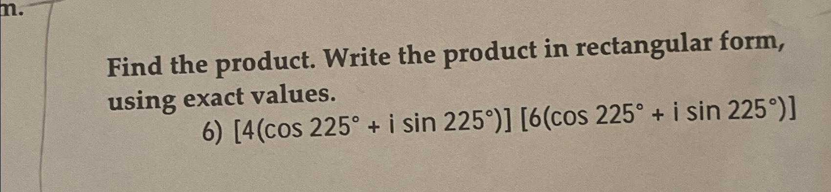 Solved Find the product. Write the product in rectangular | Chegg.com
