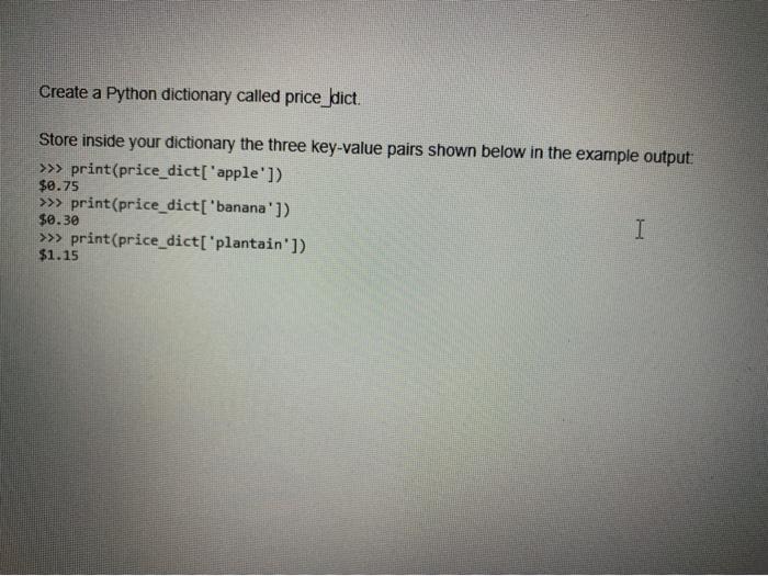 Solved Create a Python dictionary called price_dict. Store | Chegg.com