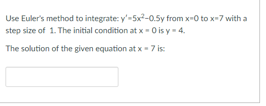 Solved Use Euler's method to integrate: y'=5x2-0.5y ﻿from | Chegg.com