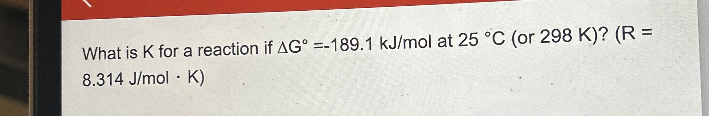 Solved What is K ﻿for a reaction if ΔG°=-189.1kJmol ﻿at | Chegg.com