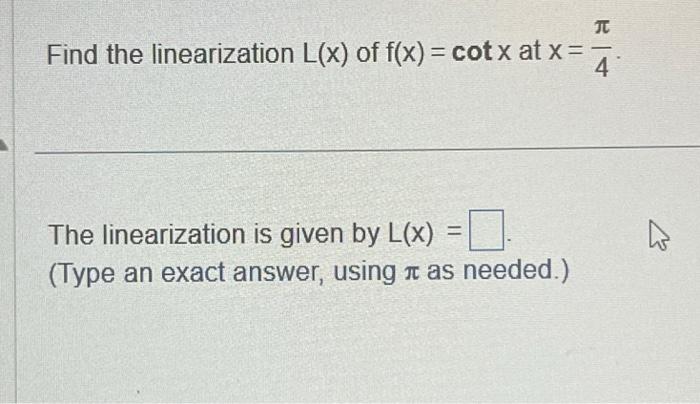 Solved Find the linearization L(x) of f(x) = cotx at x = 4 | Chegg.com