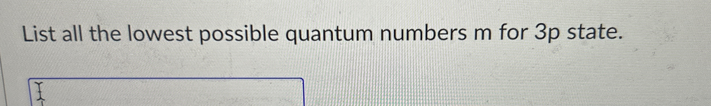 Solved List all the lowest possible quantum numbers m ﻿for | Chegg.com