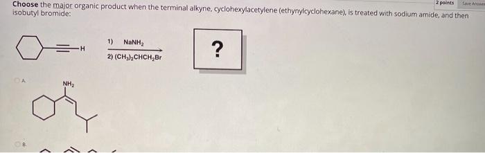 Solved 2 points Choose the major organic product when the | Chegg.com