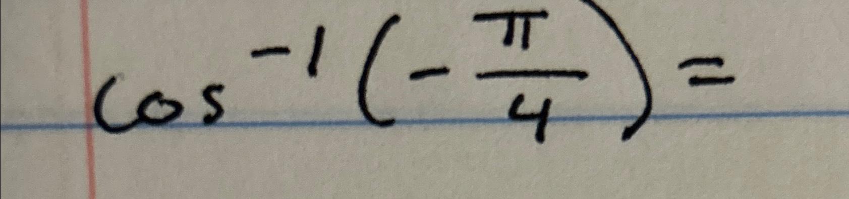 Solved cos-1(-π4)= | Chegg.com