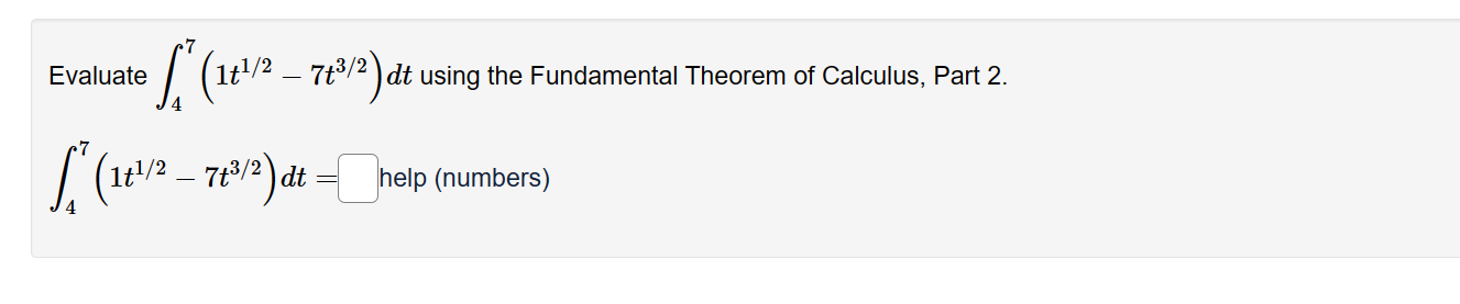 Solved Evaluate ∫47(1t12-7t32)dt ﻿using the Fundamental | Chegg.com