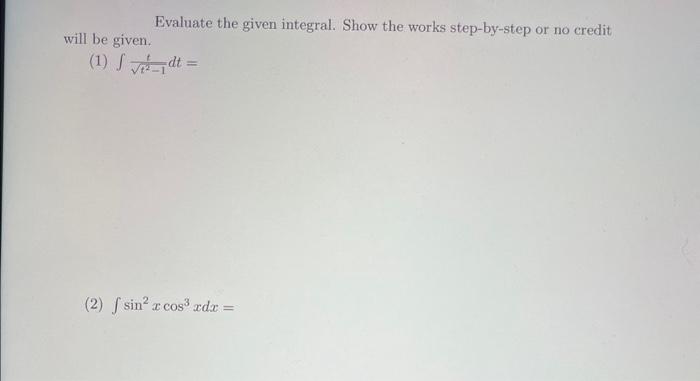Solved Evaluate the given integral. Show the works | Chegg.com