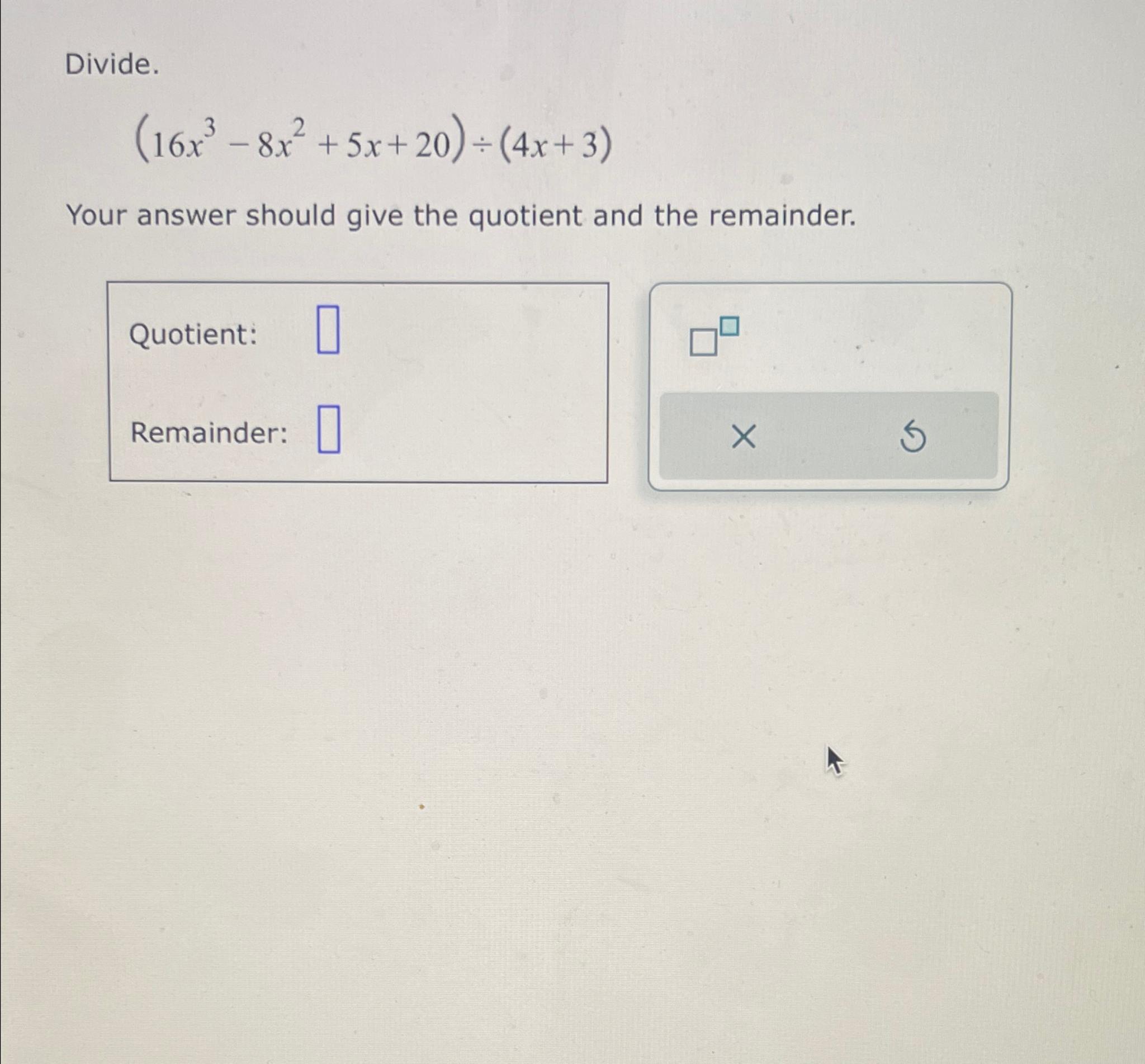Solved Divide.(16x3-8x2+5x+20)÷(4x+3)Your answer should give | Chegg.com
