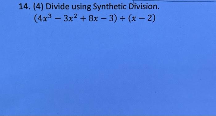 Solved 14. (4) Divide using Synthetic Division. (4x³ 3x² + | Chegg.com