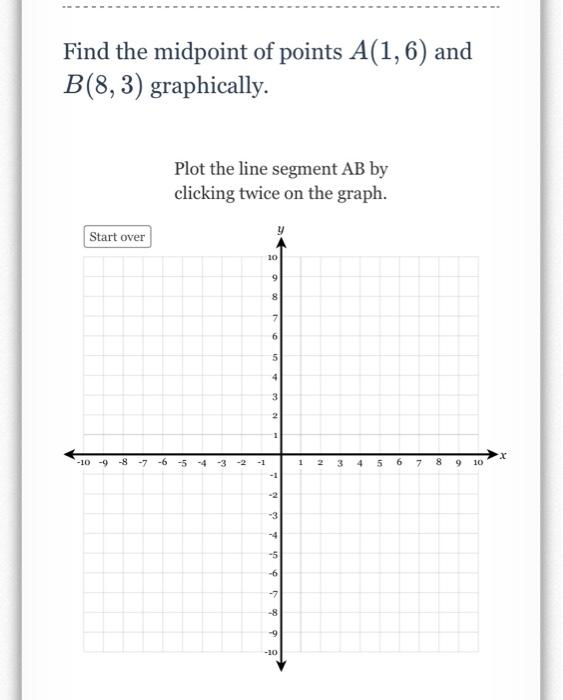 Solved Find the midpoint of points A(1,6) and B(8,3) | Chegg.com