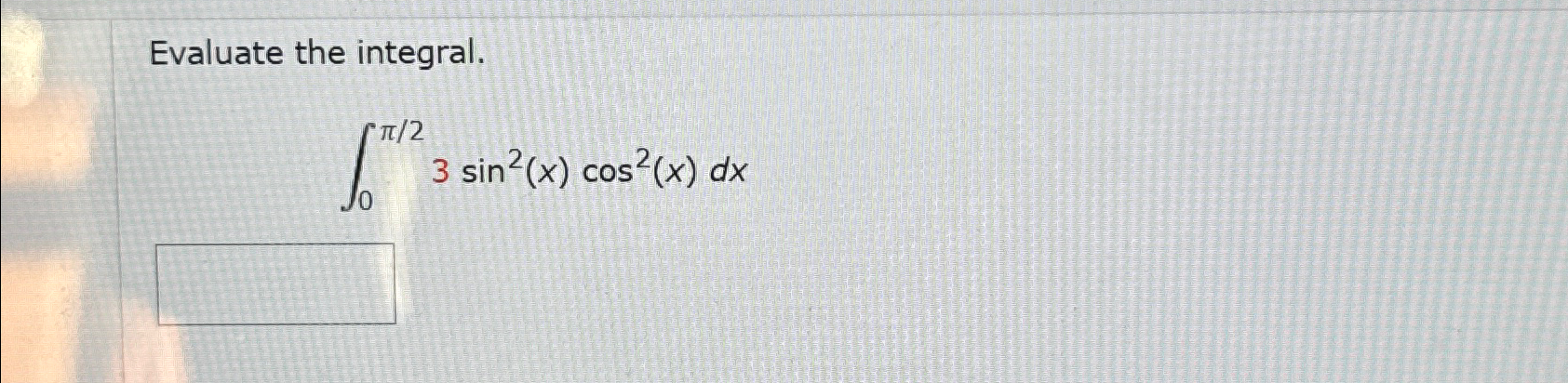 Solved Evaluate the integral.∫0π23sin2(x)cos2(x)dx | Chegg.com