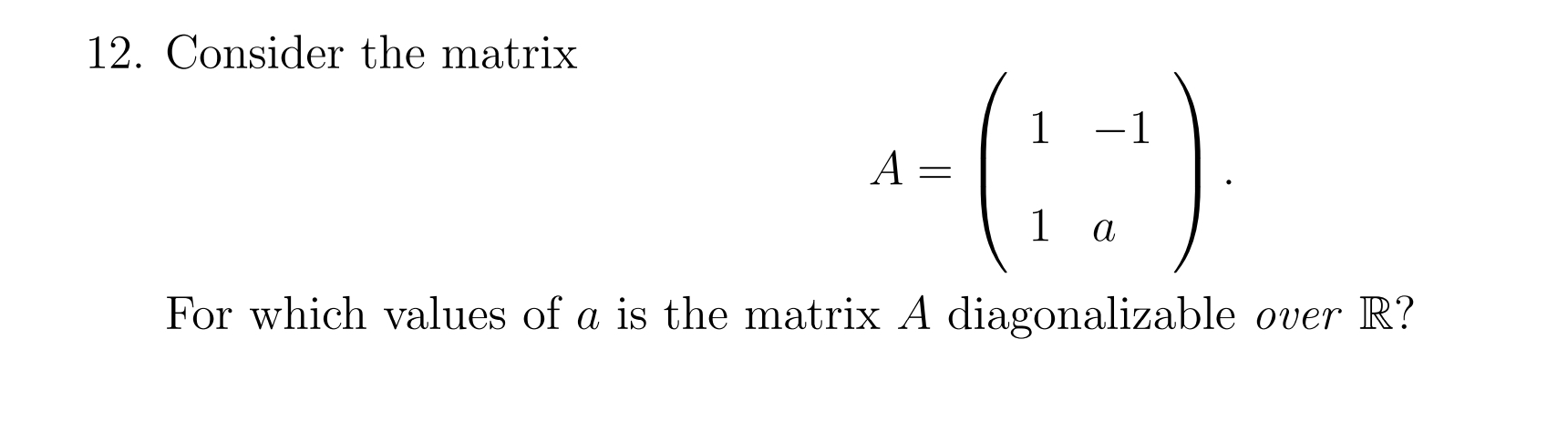 Solved Consider the matrixA=([1,-1],[1,a])For which values | Chegg.com