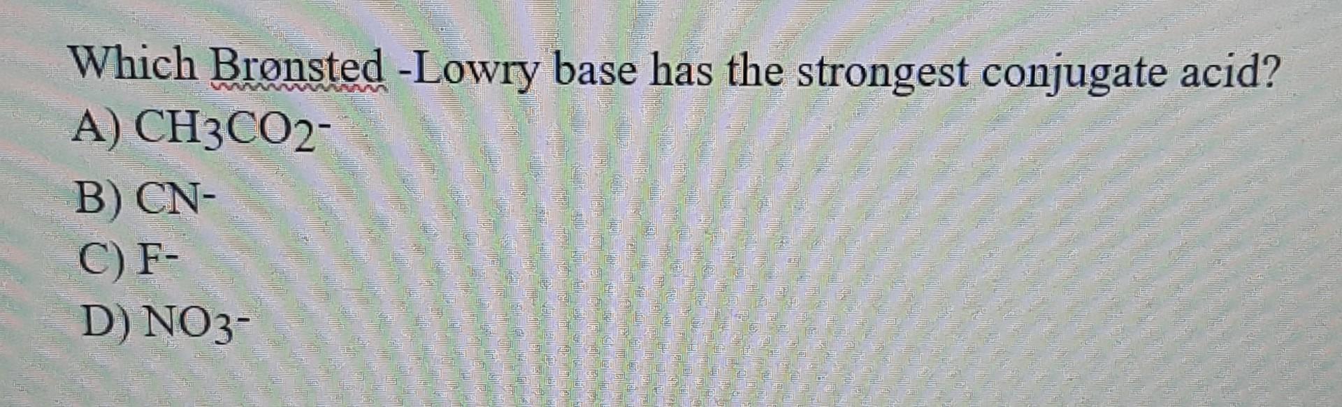 Solved Which Bronsted -Lowry base has the strongest | Chegg.com