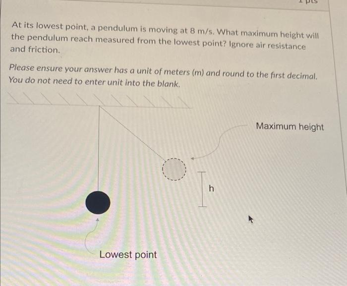 Solved At its lowest point, a pendulum is moving at 8 m/s. | Chegg.com