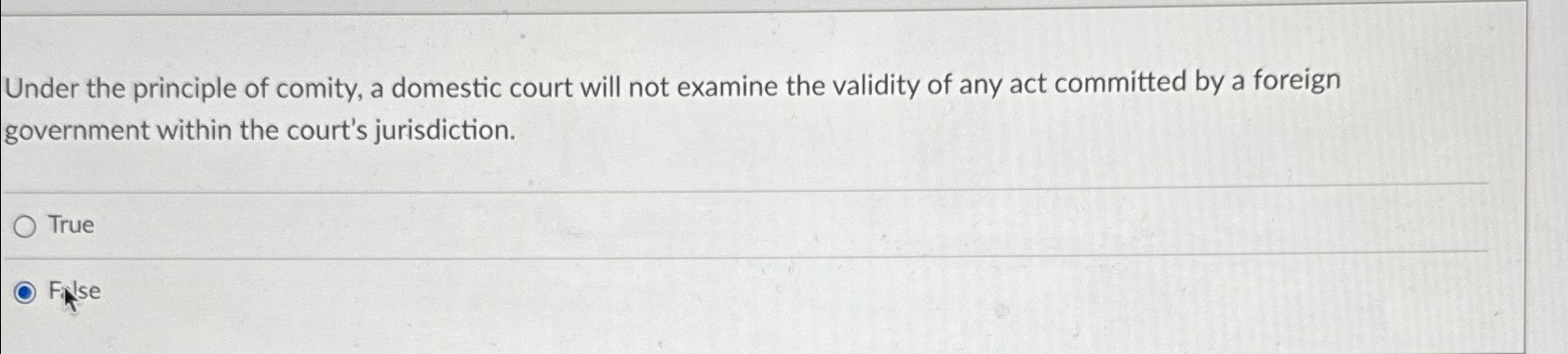 Solved Under the principle of comity, a domestic court will | Chegg.com