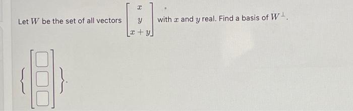 Solved Let W be the set of all vectors ⎣⎡xyx+y⎦⎤ with x and | Chegg.com