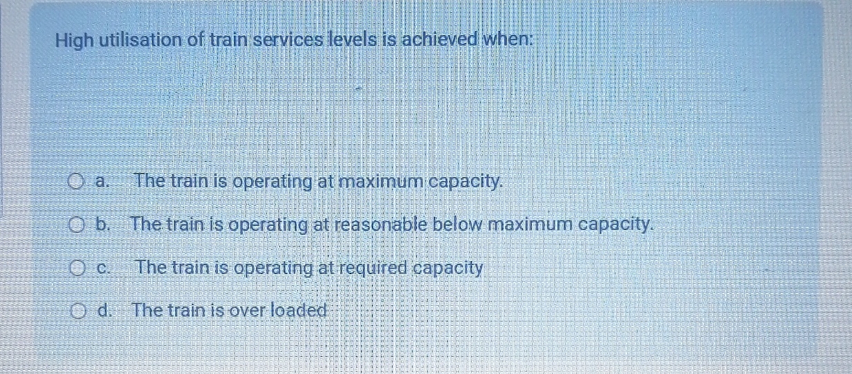 Solved High utilisation of train services levels is achieved | Chegg.com