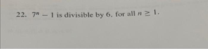 Solved 2. 7n−1 is divisible by 6 . for all n≥1. | Chegg.com