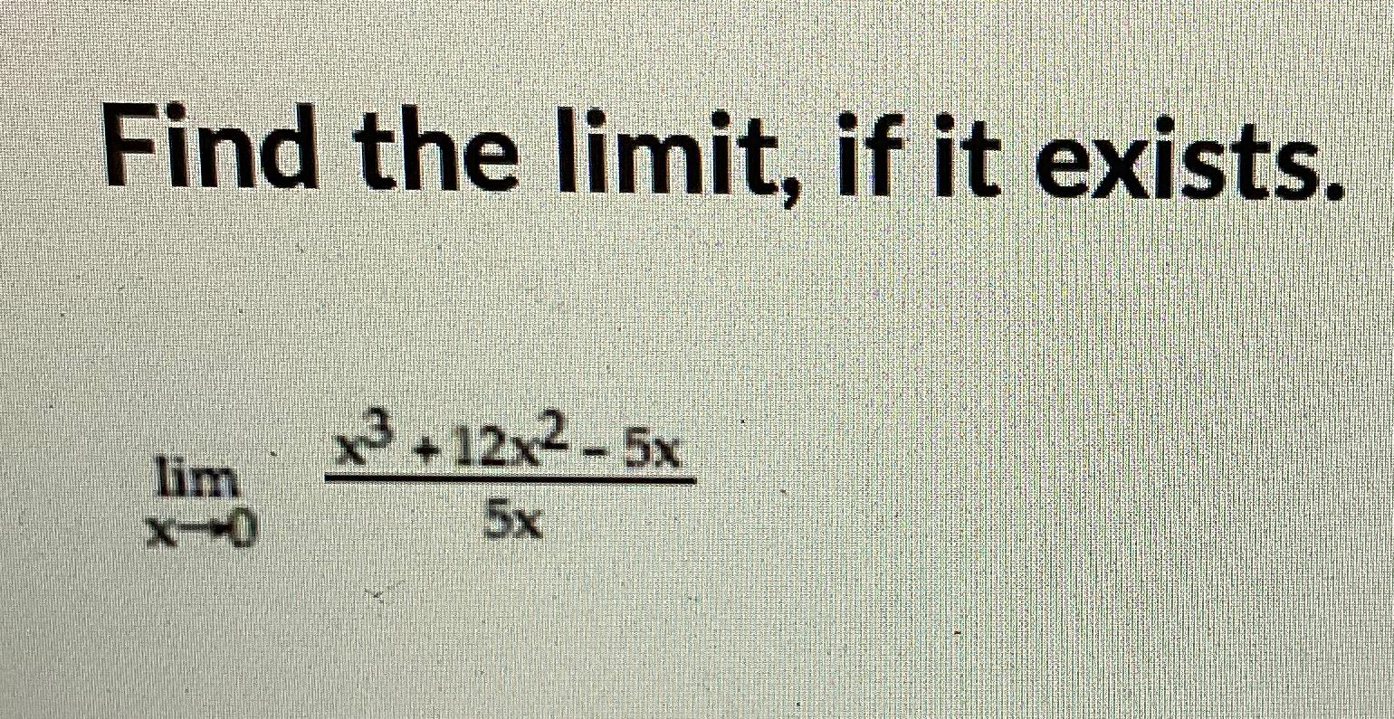 Solved Find the limit, ﻿if it exists.limx→0x3+12x2-5x5x | Chegg.com