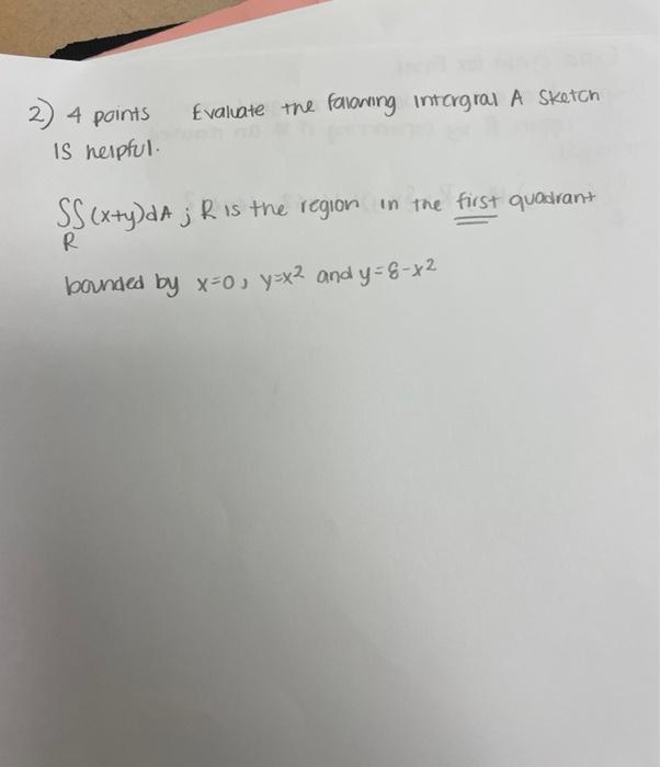 Solved 2) 4 points Evaluate the falowing intergral A sketch | Chegg.com