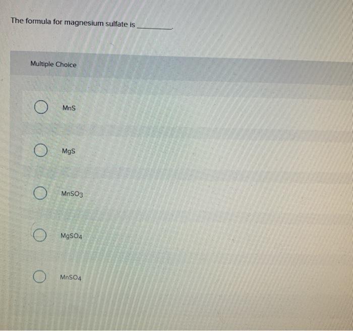Solved The formula for magnesium sulfate is Multiple Choice | Chegg.com