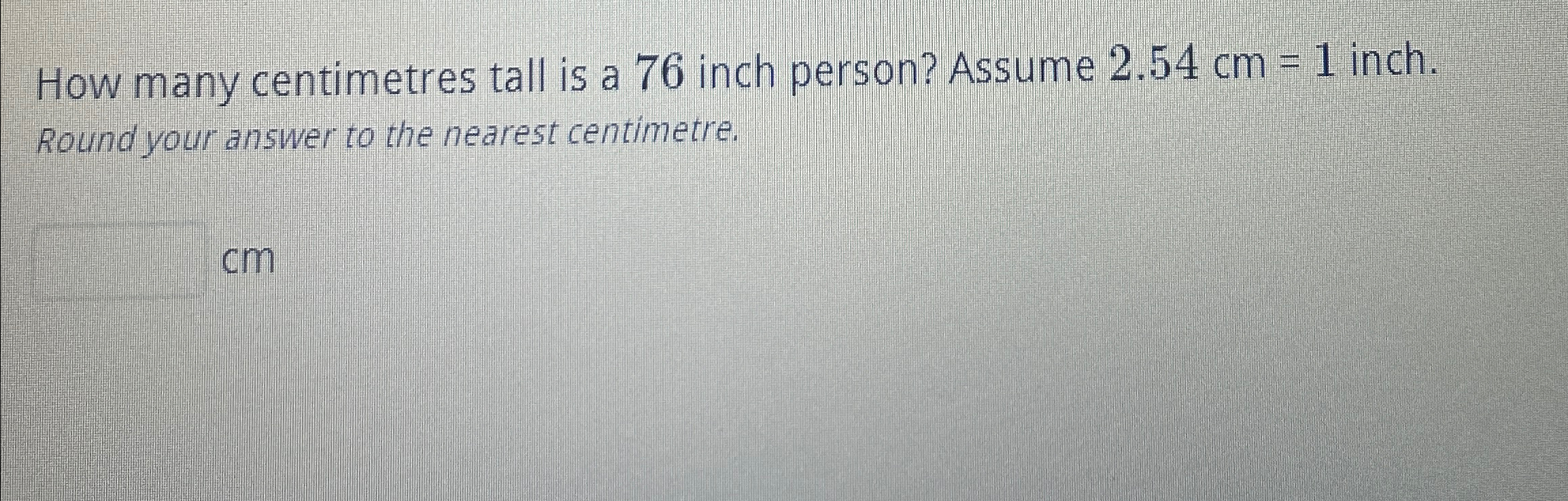 Solved How many centimetres tall is a 76 ﻿inch person? | Chegg.com