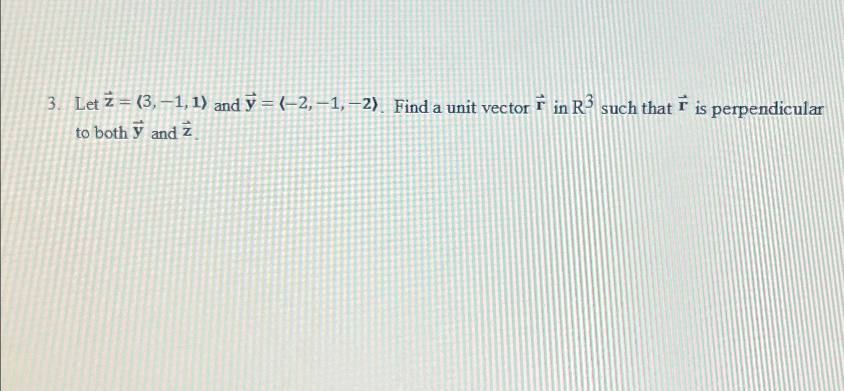 Solved Let vec(z)=(3,-1,1) ﻿and vec(y)=(-2,-1,-2). ﻿Find a | Chegg.com