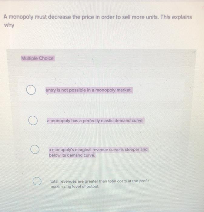 Solved A monopoly must decrease the price in order to sell | Chegg.com