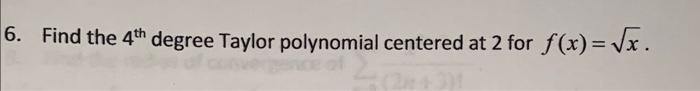 Solved Find the 4th degree Taylor polynomial centered at 2 | Chegg.com