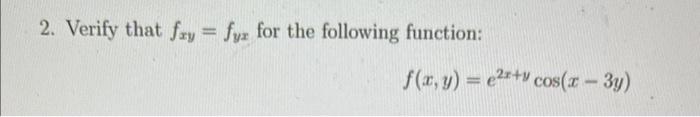 Solved 2. Verify that fxy=fyx for the following function: | Chegg.com